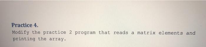 Solved Practice 4. Modify the practice 2 program that reads | Chegg.com