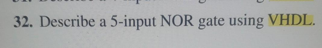 Solved 32. Describe a 5-input NOR gate using VHDL. | Chegg.com