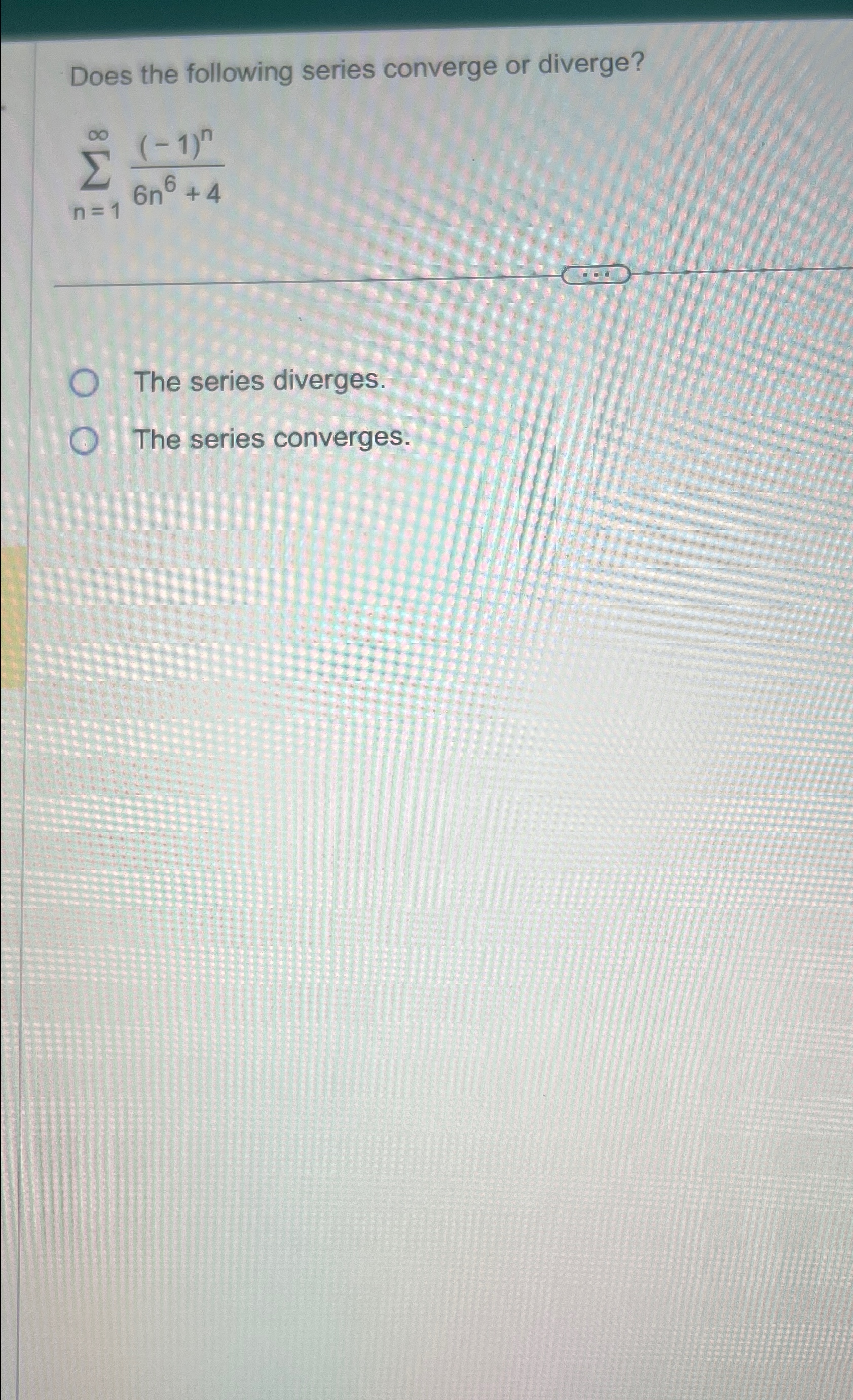 Solved Does the following series converge or | Chegg.com