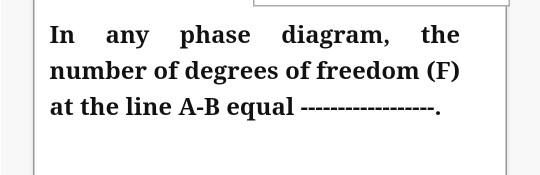 Solved In any phase diagram, the number of degrees of | Chegg.com