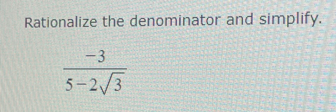 Solved Rationalize the denominator and simplify.-35-232 | Chegg.com