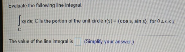 Solved Evaluate the following line integral. xy ds; C is the | Chegg.com