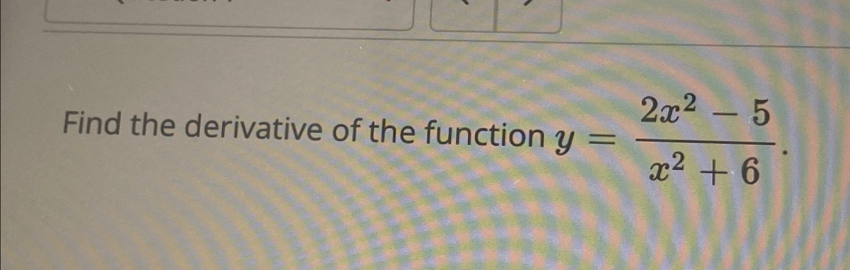 Solved Find the derivative of the function y=2x2-5x2+6 | Chegg.com