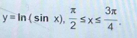 Solved y=ln(sinx),π2≤x≤3π4 | Chegg.com
