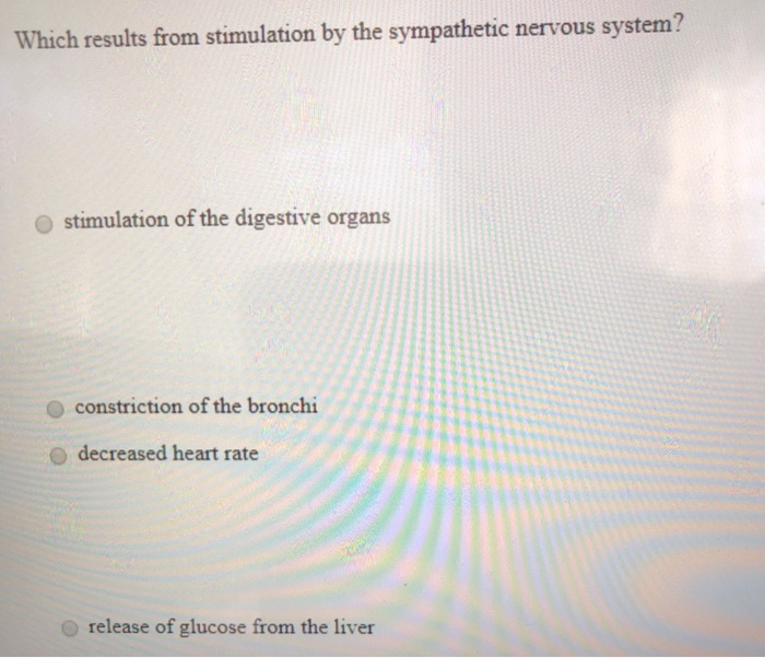 Solved Which results from stimulation by the sympathetic | Chegg.com