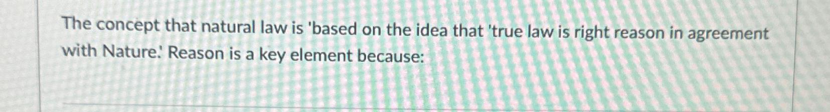 Solved The concept that natural law is 'based on the idea | Chegg.com