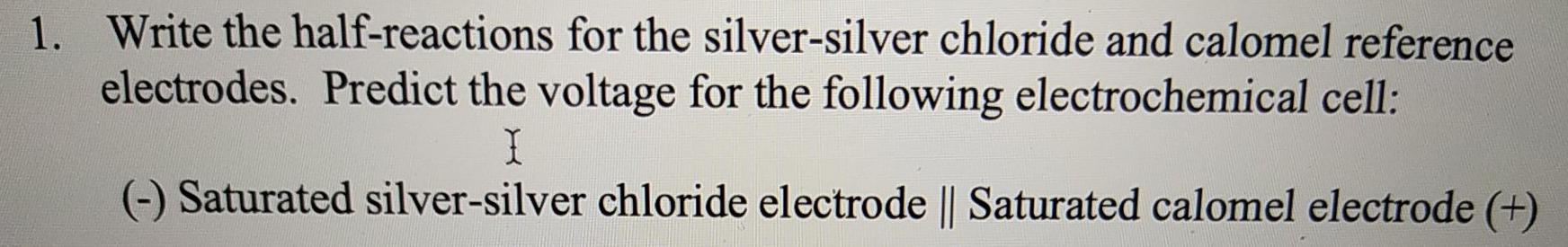 Solved 1. Write the half-reactions for the silver-silver | Chegg.com