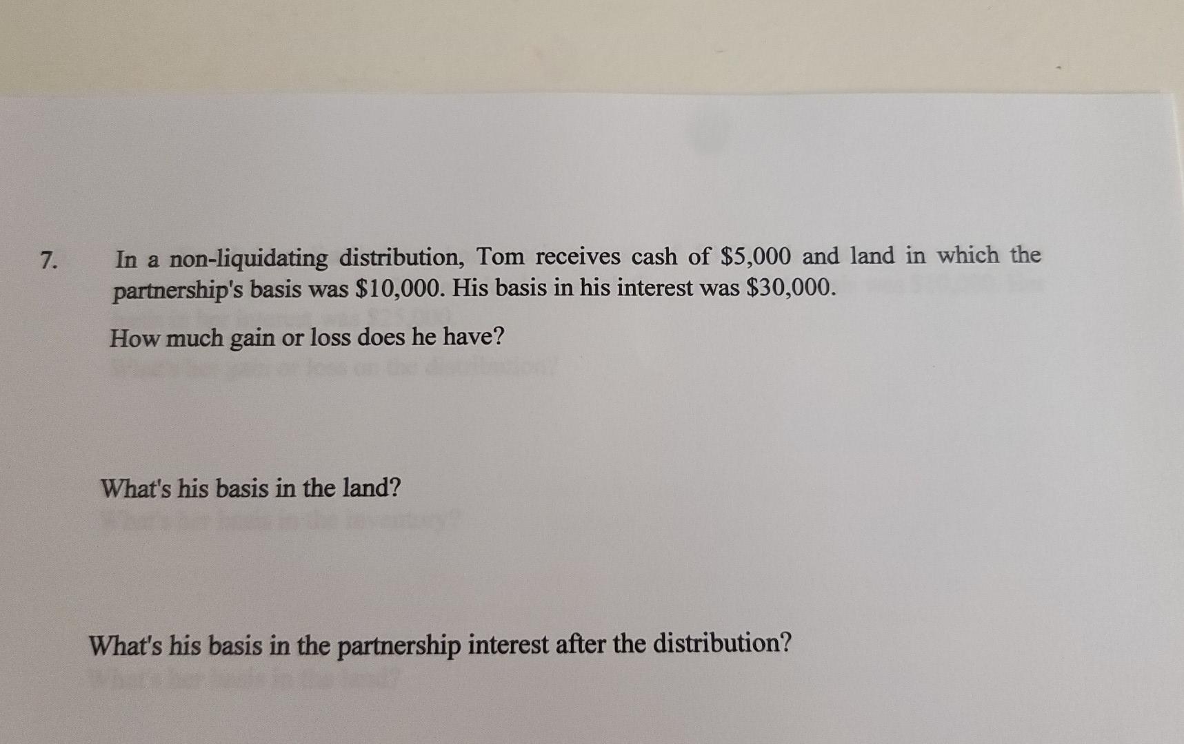 Solved 7. In a non-liquidating distribution, Tom receives | Chegg.com