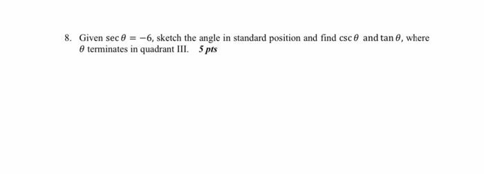 Solved 8. Given sec @ = -6, sketch the angle in standard | Chegg.com