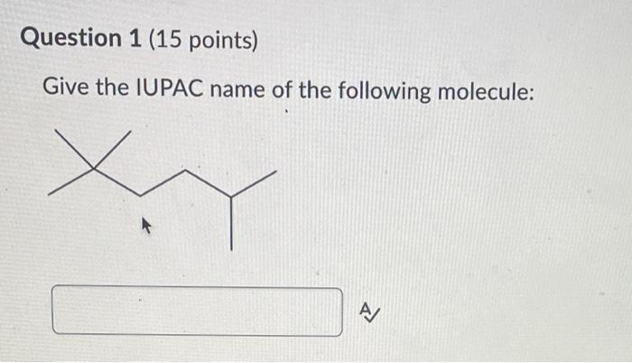 Solved Give the IUPAC name of the following molecule: | Chegg.com
