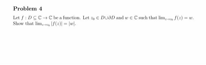 Solved Problem 4 Let f:D⊆C→C be a function. Let z0∈D∪∂D and | Chegg.com