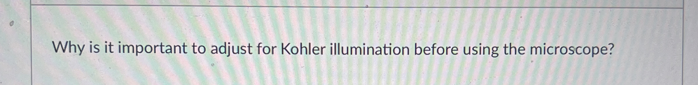 Solved Why is it important to adjust for Kohler illumination | Chegg.com