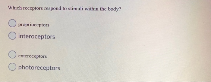 Solved Which receptors respond to stimuli within the body? | Chegg.com