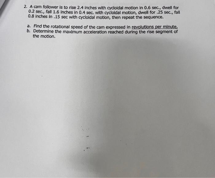 Solved 2. A cam follower is to rise 2.4 inches with | Chegg.com