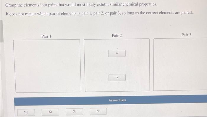 Solved Group the elements into pairs that would most likely | Chegg.com