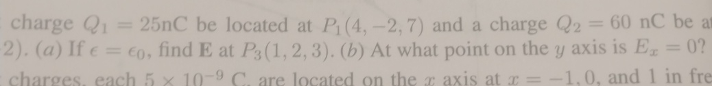 Solved charge Q1=25nC ﻿be located at P1(4,-2,7) ﻿and a | Chegg.com