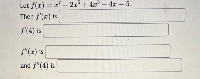 Solved Let F X X7−2x5 4x3−4x−5 Then F′ X Is F′ 4 Is
