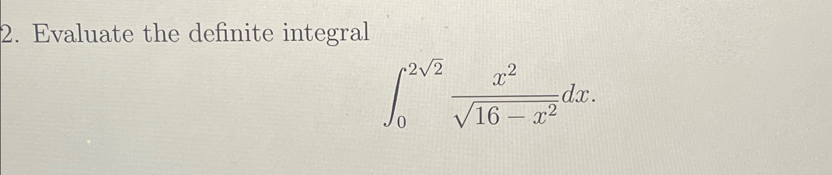 Solved Evaluate the definite integral∫0222x216-x22dx | Chegg.com