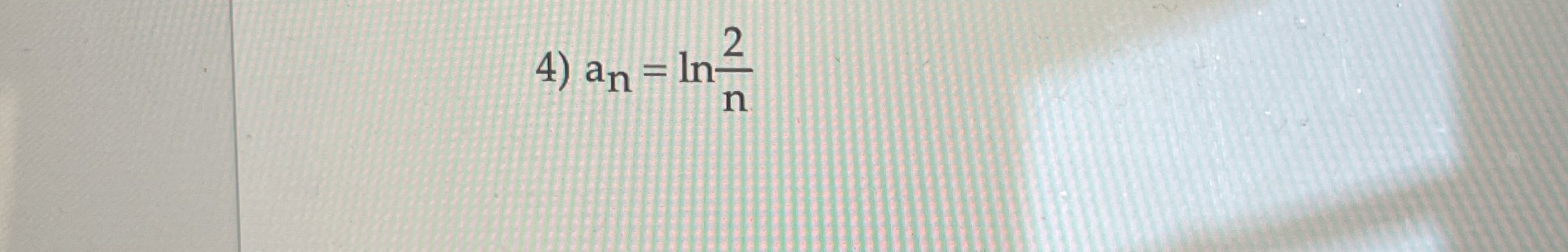 Solved an=ln(2n)See if it decresse or non deceasing and | Chegg.com