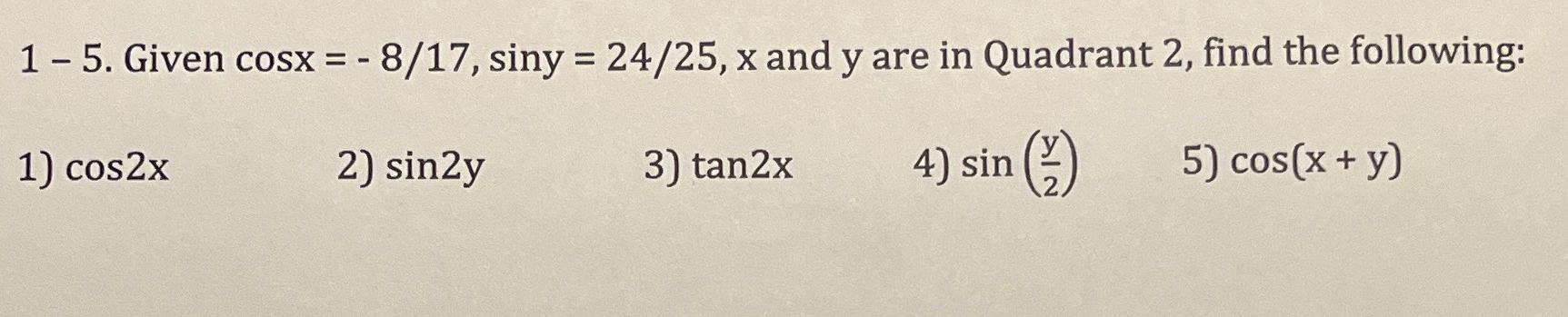 Solved Given cosx=-817, ﻿siny =2425,x ﻿and y ﻿are in | Chegg.com
