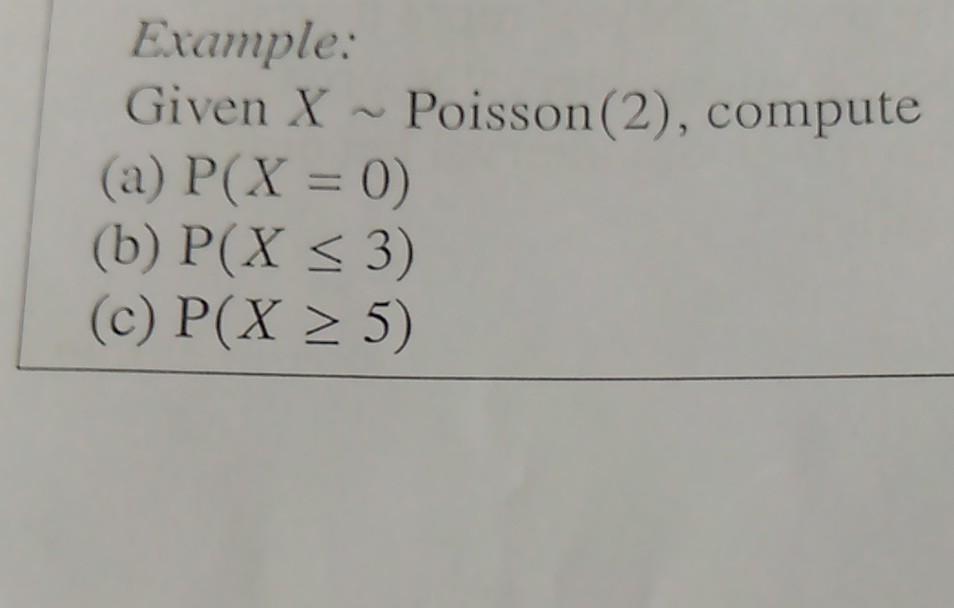 Solved Example: Given X∼ Poisson (2), compute (a) P(X=0) (b) | Chegg.com