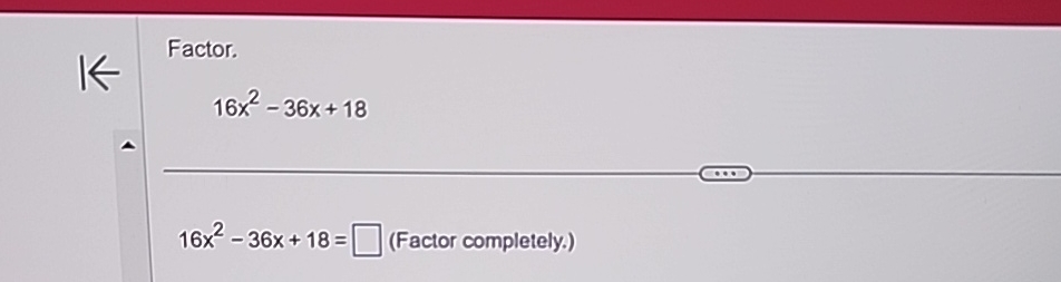 Solved Factor.16x2-36x+1816x2-36x+18=(Factor completely.) | Chegg.com