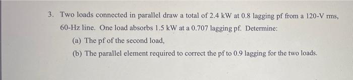 Solved 3. Two loads connected in parallel draw a total of | Chegg.com