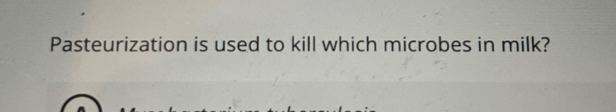 Solved Pasteurization is used to kill which microbes in | Chegg.com