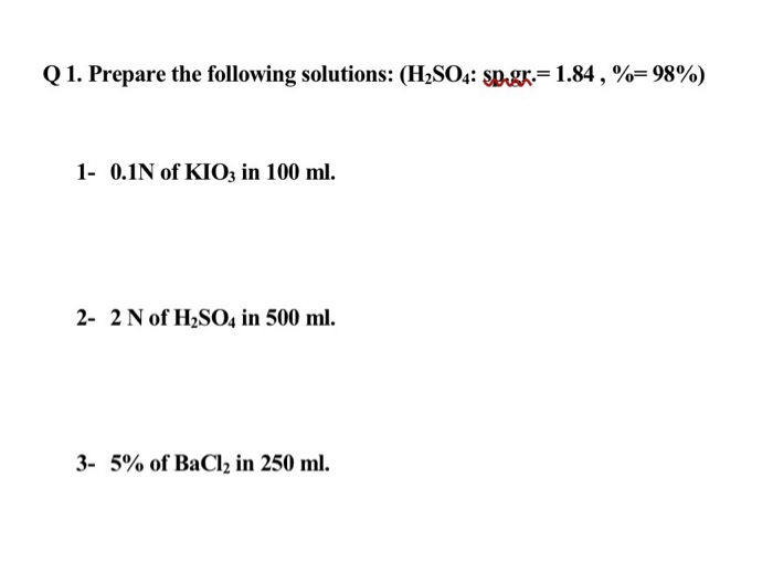 Solved Q1. Prepare the following solutions: (H2S04: sp.gr.= | Chegg.com