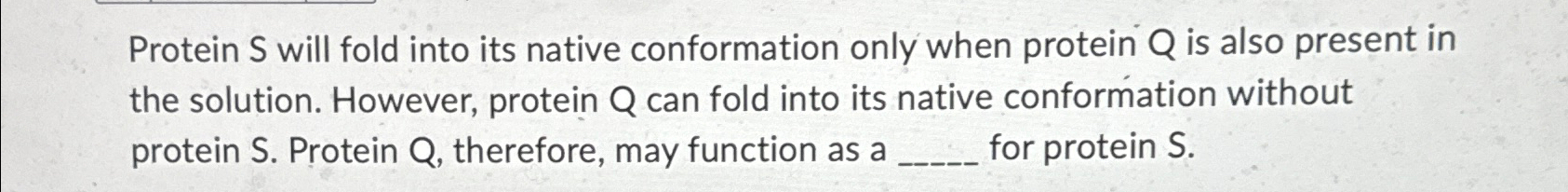 Solved Protein S ﻿will fold into its native conformation | Chegg.com