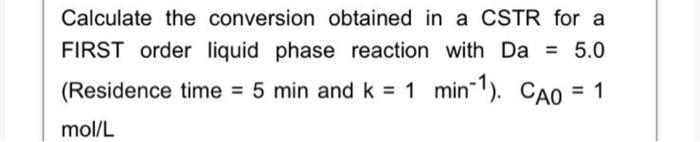 Solved Calculate the conversion obtained in a CSTR for a | Chegg.com
