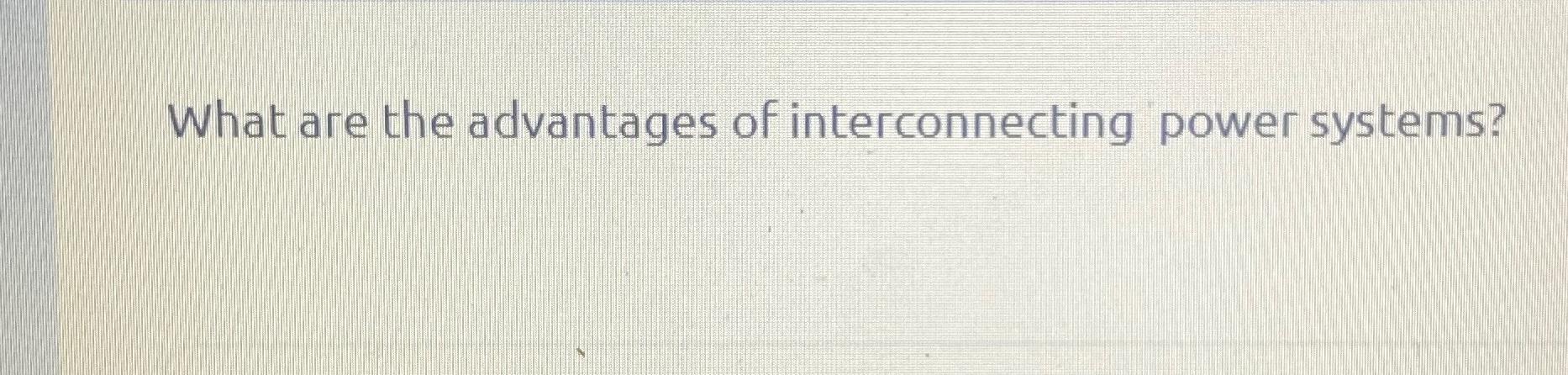 Solved Q2)What are the advantages of interconnecting power | Chegg.com