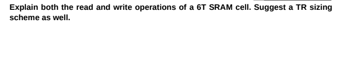 Solved Explain both the read and write operations of a 6T | Chegg.com