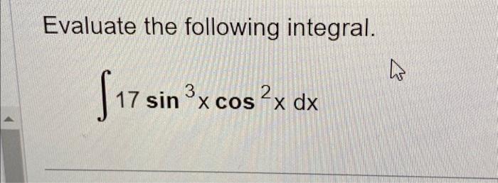 Solved Evaluate the following integral. ∫17sin3xcos2xdx | Chegg.com