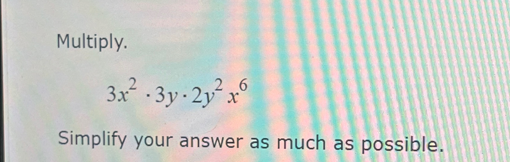 Solved Multiply.3x2*3y*2y2x6Simplify your answer as much as | Chegg.com