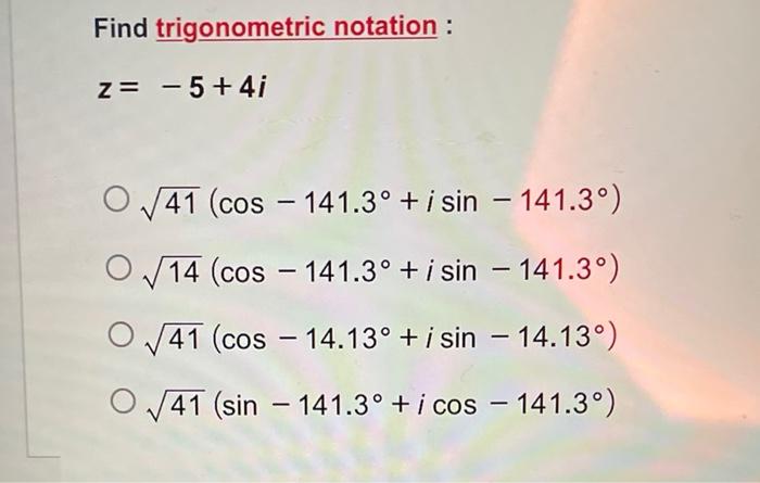 Solved Find trigonometric notation: z=−5+4i | Chegg.com