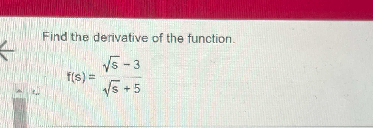 Solved Find the derivative of the function.f(s)=s2-3s2+5 | Chegg.com
