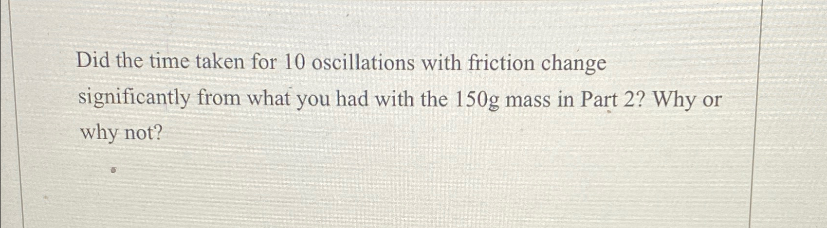 Solved Did the time taken for 10 ﻿oscillations with friction | Chegg.com