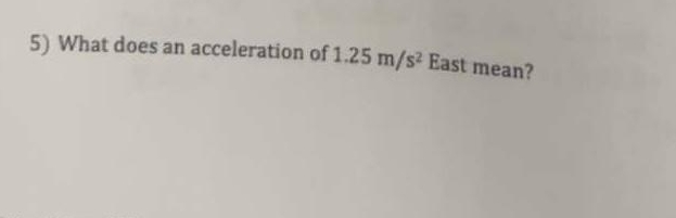 Solved What does an acceleration of 1.25ms2 ﻿East mean? | Chegg.com