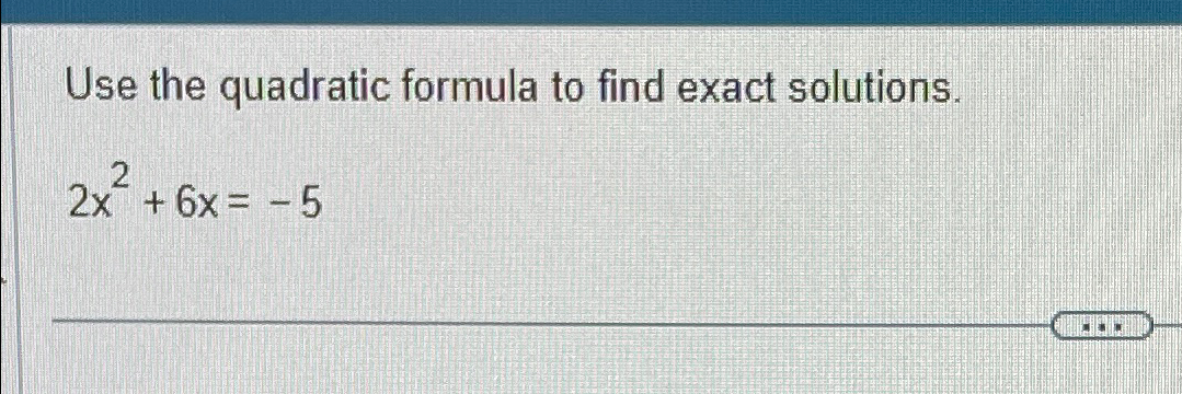Solved Use the quadratic formula to find exact | Chegg.com
