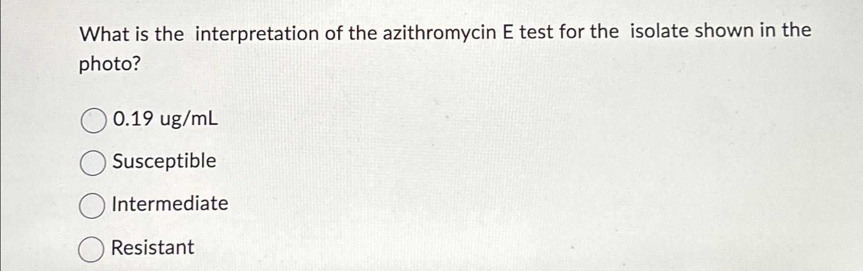 Solved What is the interpretation of the azithromycin E | Chegg.com