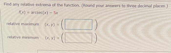 Solved Find any relative extrema of the function. (Round | Chegg.com