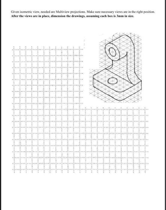 Solved Given isometric view, needed are Multiview | Chegg.com
