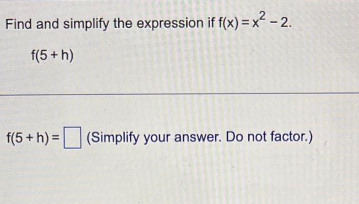 Solved Find and simplify the expression if f(x)=x2−2 f(5+h) | Chegg.com