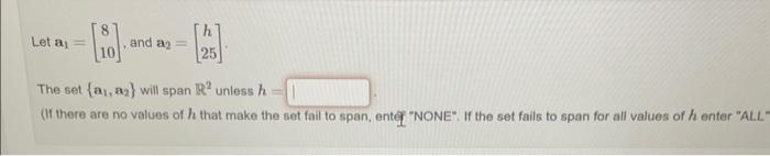 Solved Let a1=[810], and a2=[h25] The set{a1,a2} will spanR2 | Chegg.com