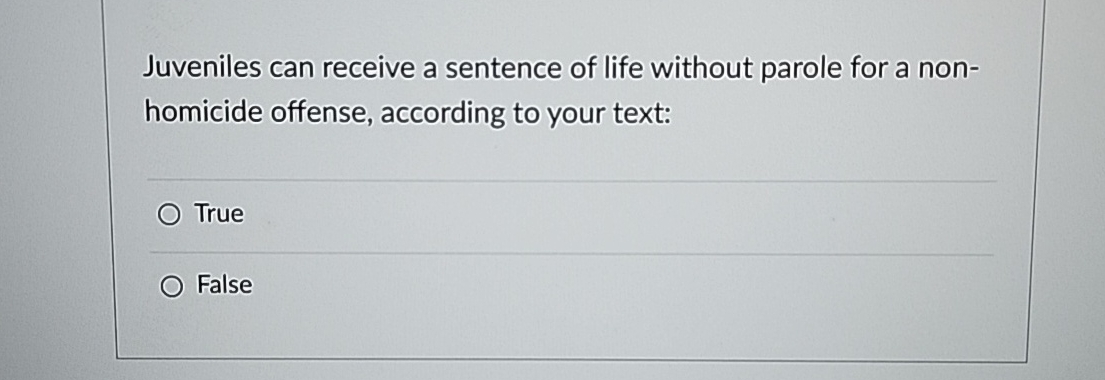 Solved Juveniles can receive a sentence of life without | Chegg.com