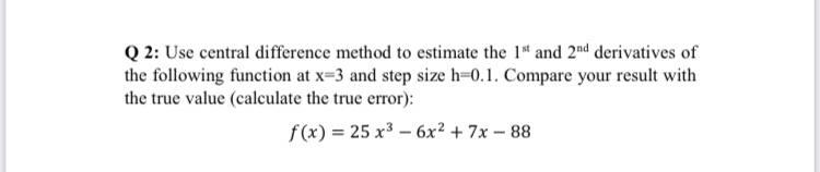 Solved Q 2: Use central difference method to estimate the | Chegg.com