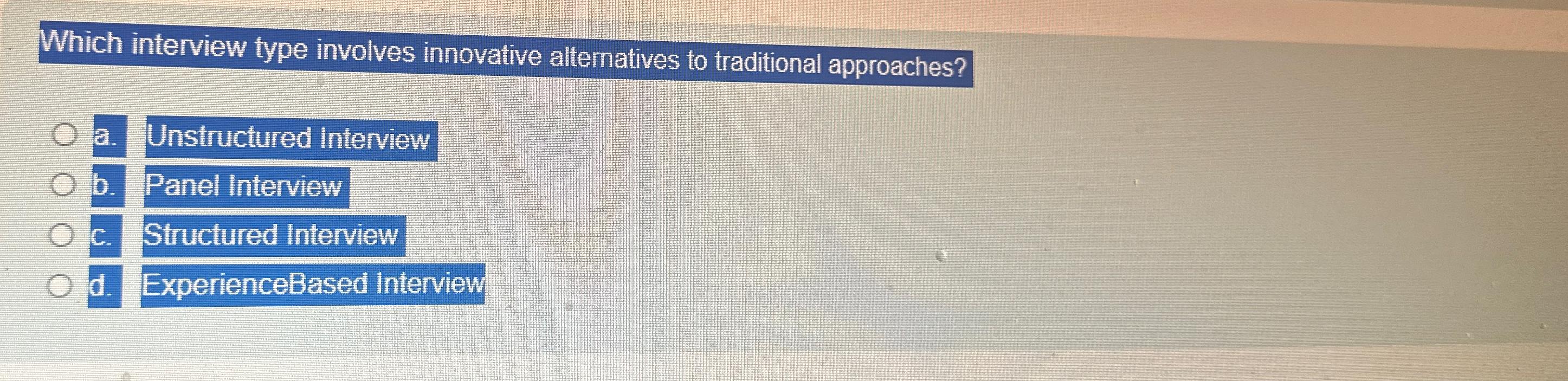 Solved Which interview type involves innovative alternatives | Chegg.com