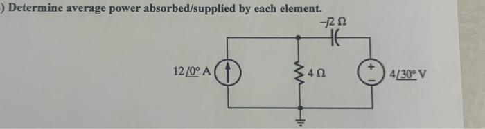 Solved Determine average power absorbed/supplied by each | Chegg.com Solved Determine average power absorbed/supplied by each | Chegg.com