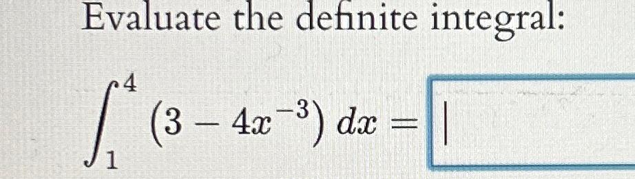 Solved Evaluate the definite integral:∫14(3-4x-3)dx= | Chegg.com